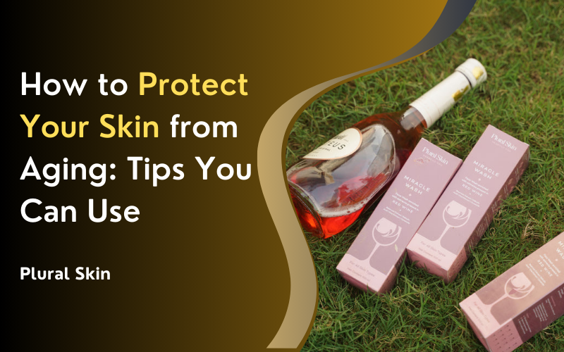 How to Protect Your Skin from Aging: Tips You Can Use